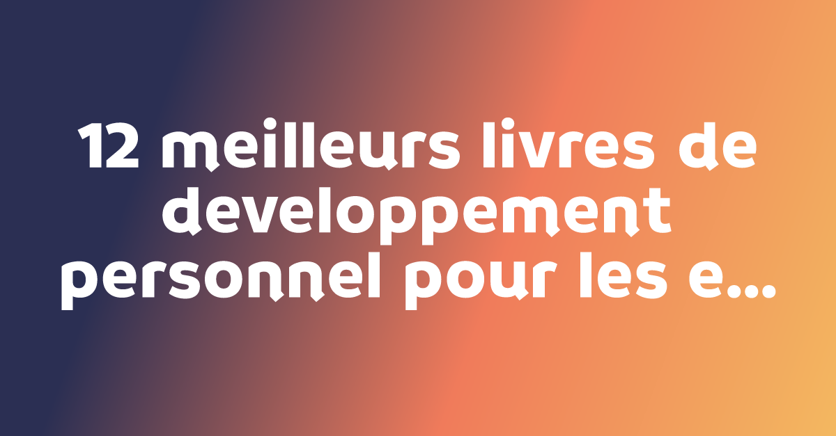 12 meilleurs livres de developpement personnel pour les entrepreneurs
