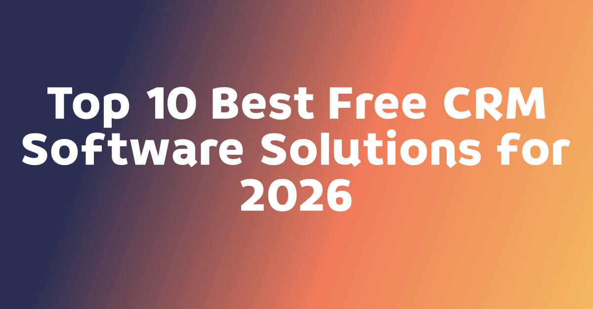 Top 10 Best Free CRM Software Solutions for 2026