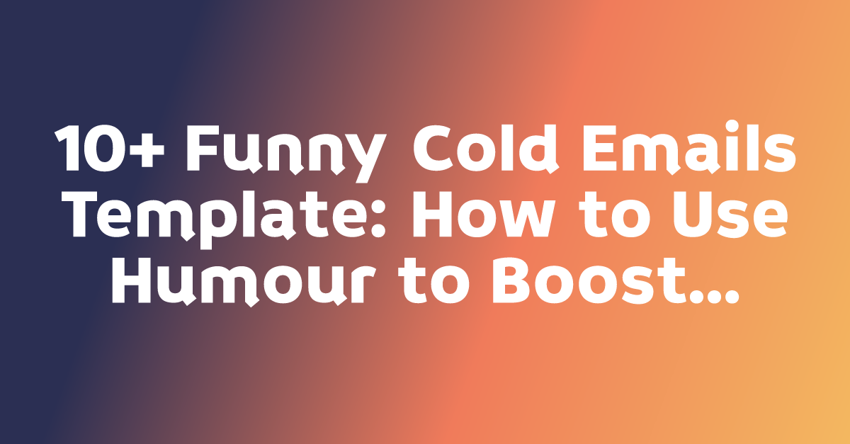 10+ Funny Cold Emails Template: How to Use Humour to Boost Your Sales ...