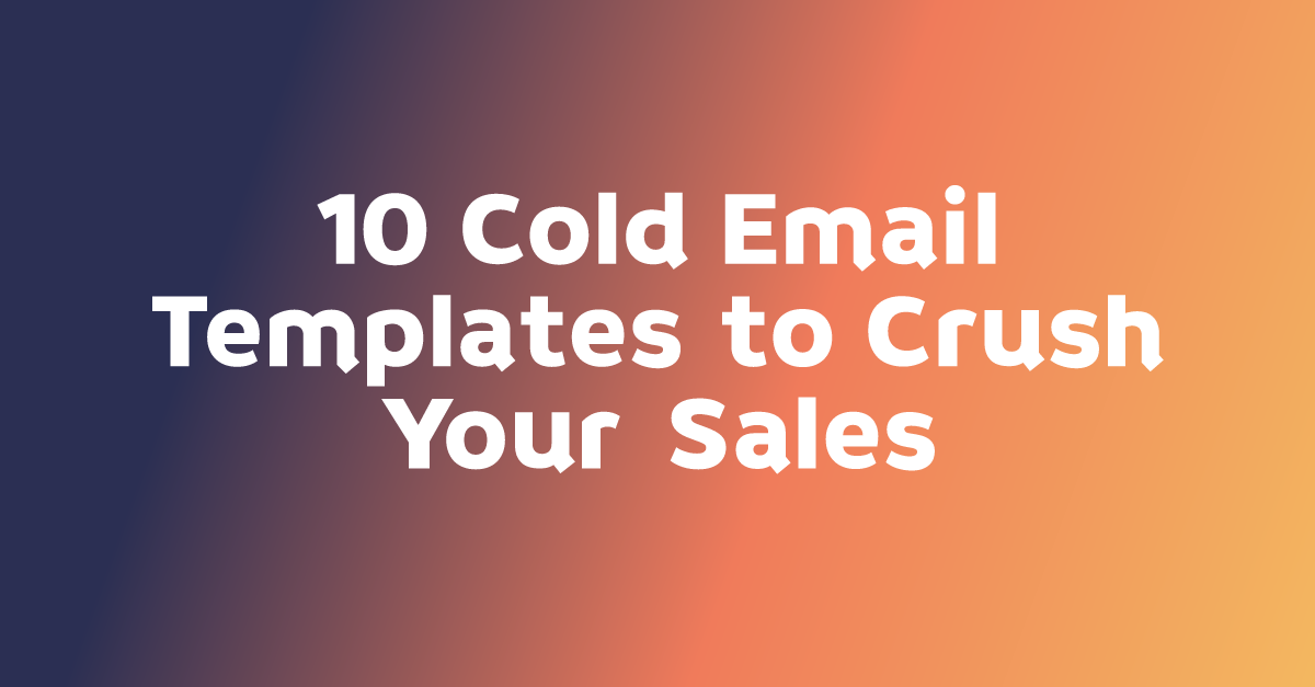 10 Cold Email Templates to Crush Your Sales