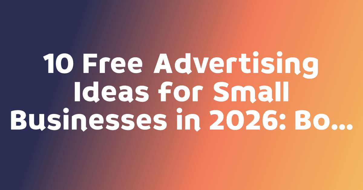 10 Free Advertising Ideas for Small Businesses in 2026: Boost Your ...