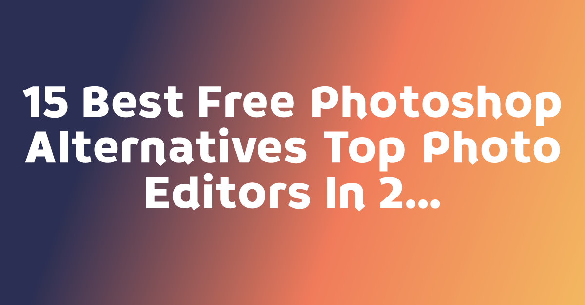 15 Best Free Photoshop Alternatives Top Photo Editors In 2025