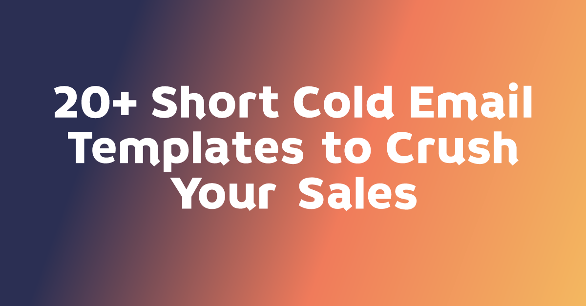 20+ Short Cold Email Templates to Crush Your Sales
