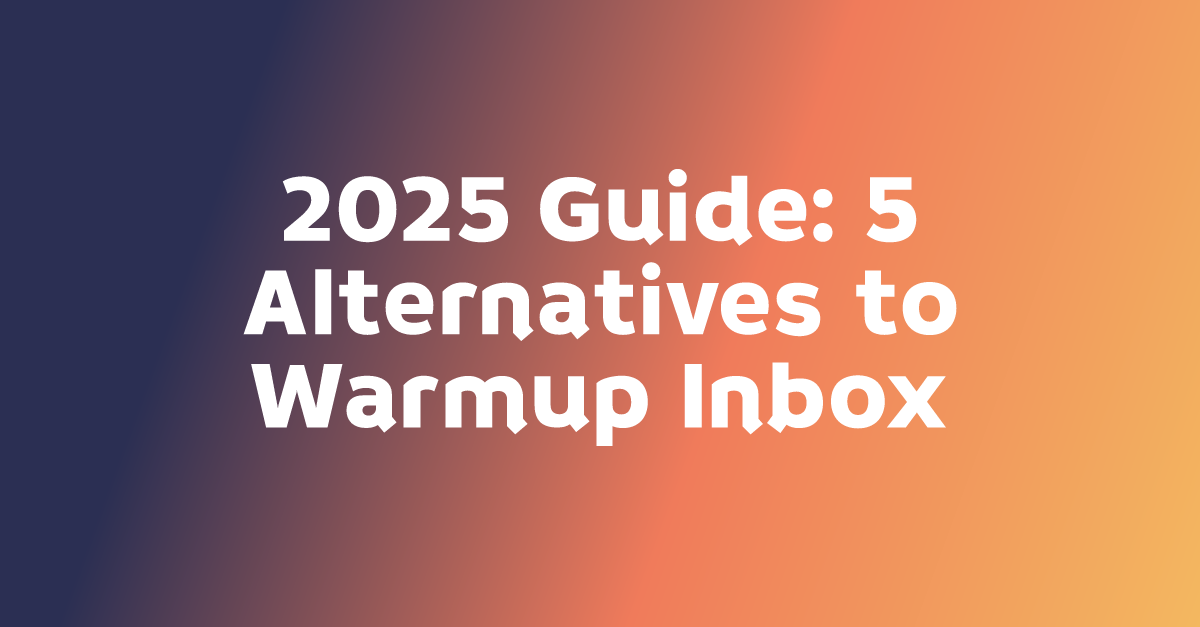 2025 Guide: 5 Alternatives to Warmup Inbox