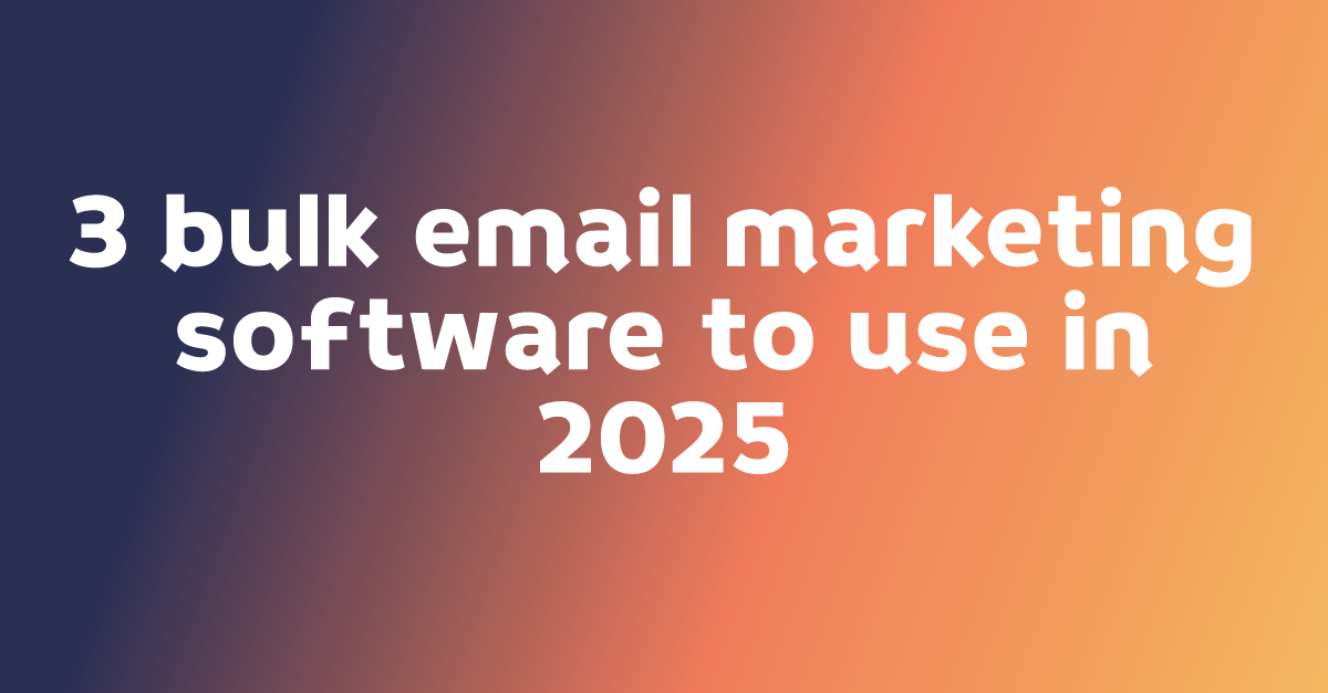 3 bulk email marketing software to use in 2025