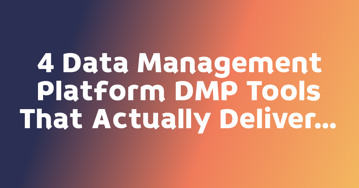 4 Data Management Platform DMP Tools That Actually Deliver Results (2025 Guide)
