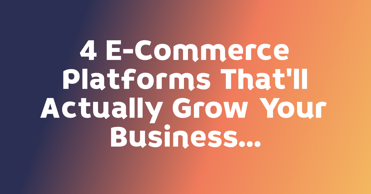 4 E-Commerce Platforms That'll Actually Grow Your Business in 2025