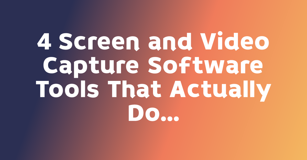 4 Screen and Video Capture Software Tools That Actually Don't Suck (2025)