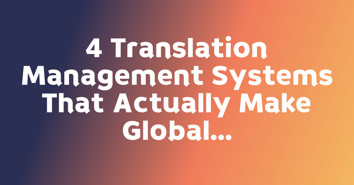 4 Translation Management Systems That Actually Make Global Expansion ...