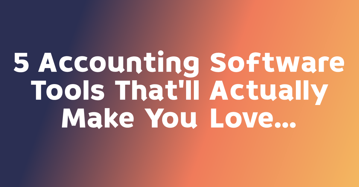 5 Accounting Software Tools That'll Actually Make You Love Tax Season