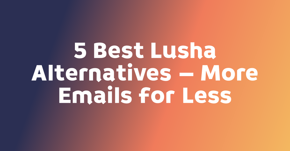 5 Best Lusha Alternatives – More Emails for Less
