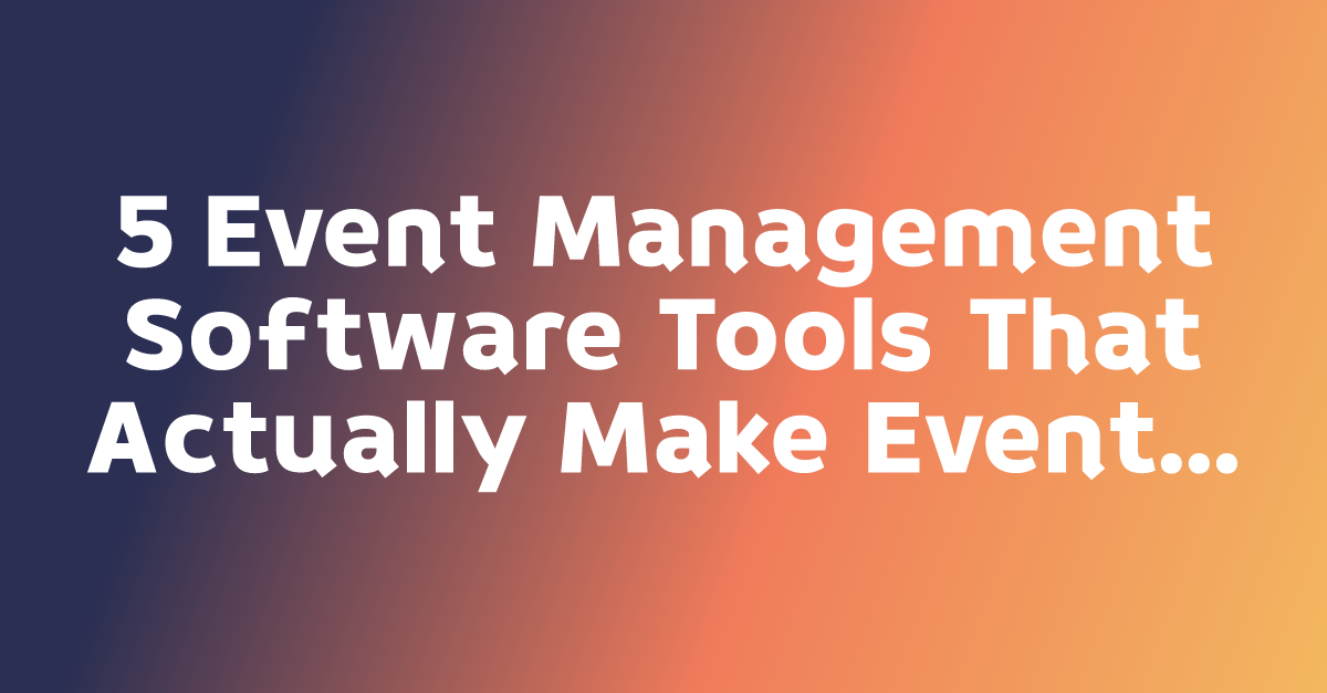 5 Event Management Software Tools That Actually Make Event Planning ...