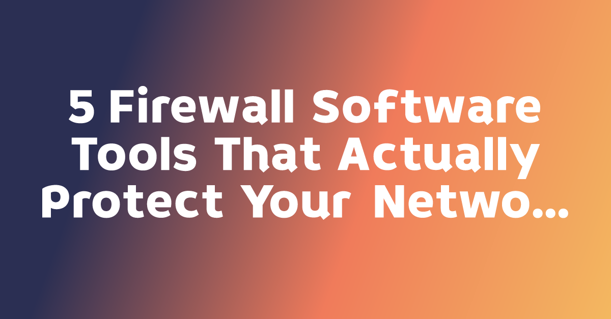 5 Firewall Software Tools That Actually Protect Your Network (2025 Tested)
