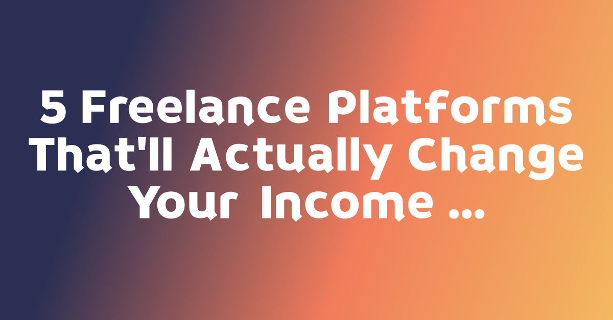5 Freelance Platforms That'll Actually Change Your Income Game in 2025