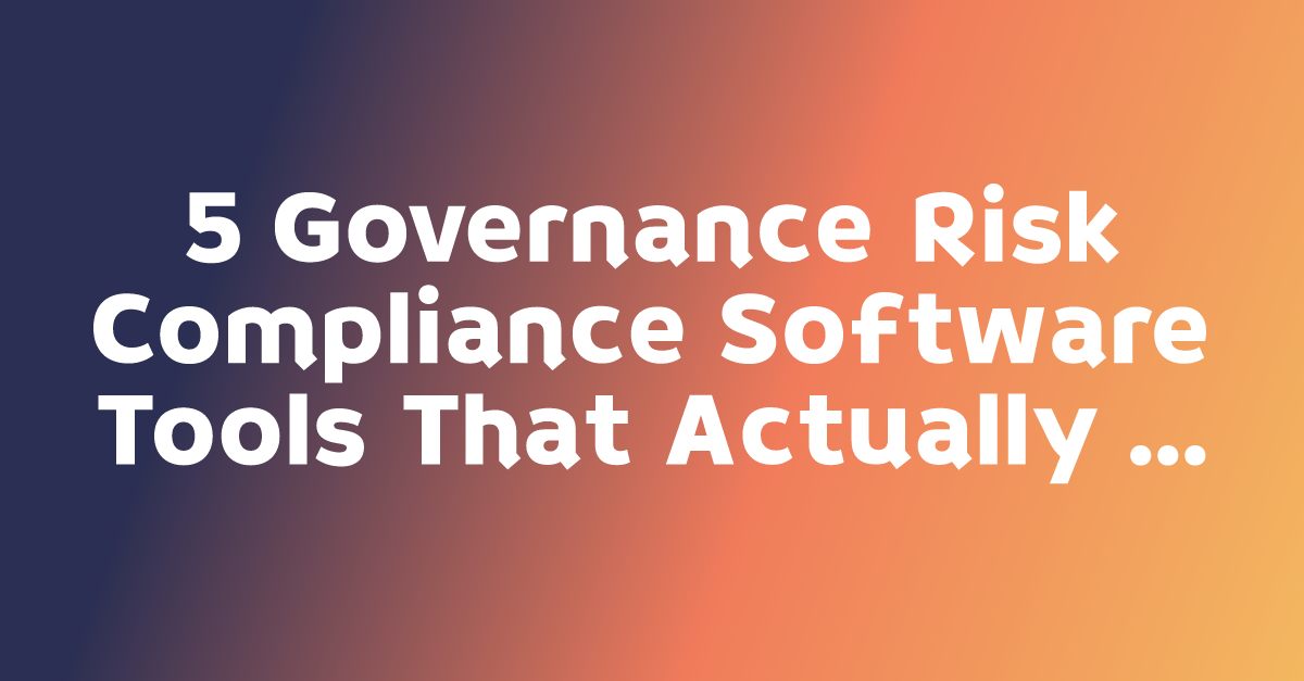 5 Governance Risk Compliance Software Tools That Actually Deliver (No ...