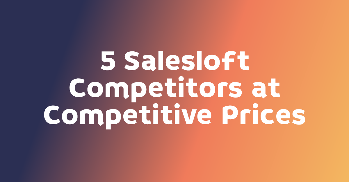 5 Salesloft Competitors at Competitive Prices