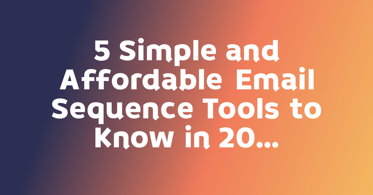 5 Simple and Affordable Email Sequence Tools to Know in 2025