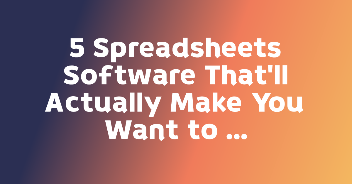 5 Spreadsheets Software That'll Actually Make You Want to Work with Data