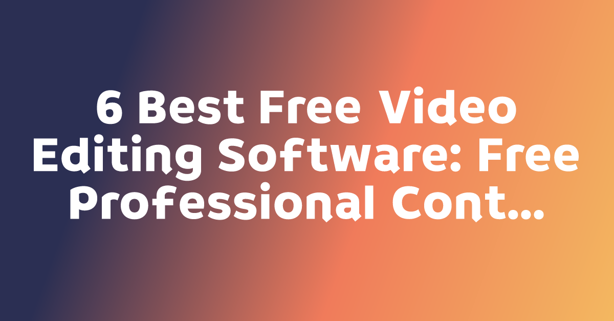 6 Best Free Video Editing Software: Free Professional Content