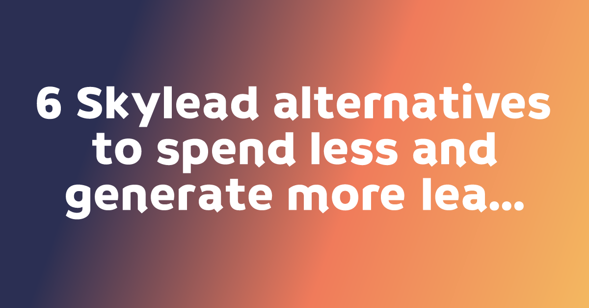 6 Skylead alternatives to spend less and generate more leads