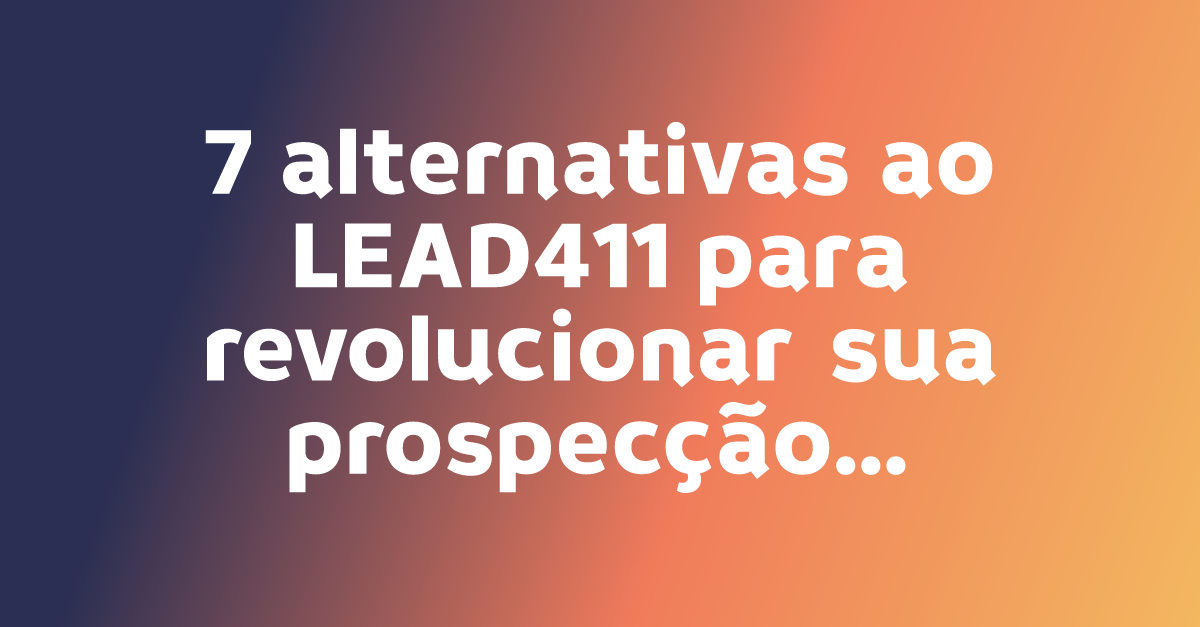 7 alternativas ao LEAD411 para revolucionar sua prospecção B2B