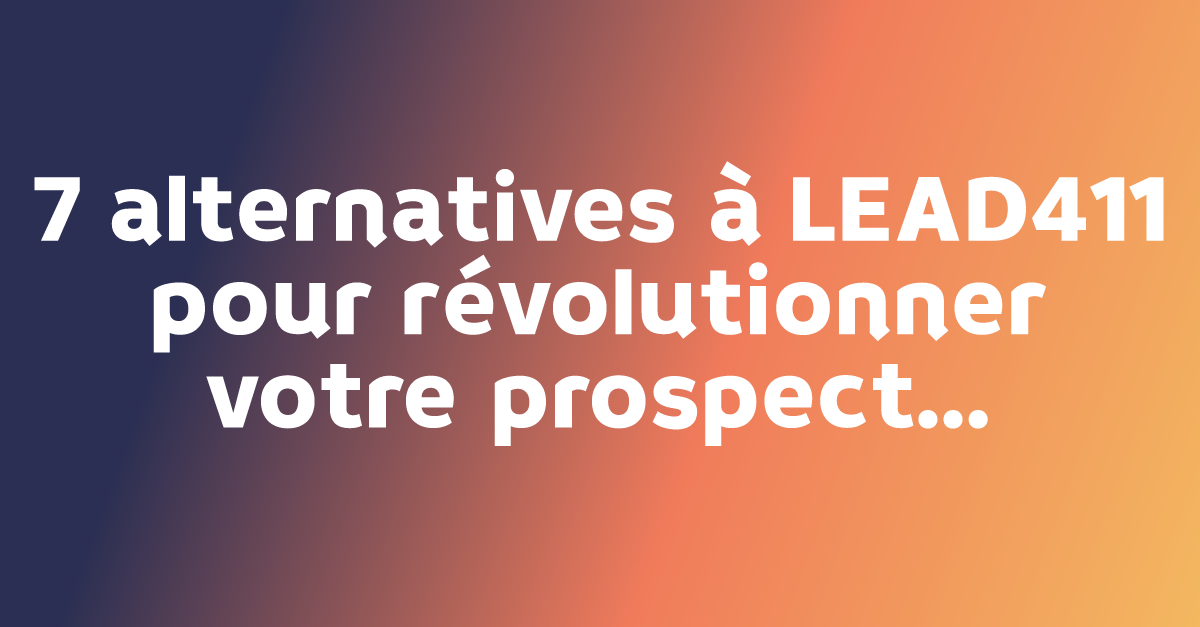 7 alternatives à LEAD411 pour révolutionner votre prospection B2B