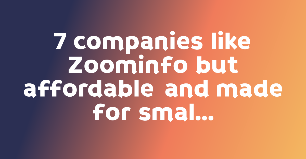 7 companies like Zoominfo but affordable and made for small business ...
