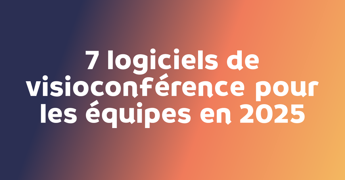 7 logiciels de visioconférence pour les équipes en 2025