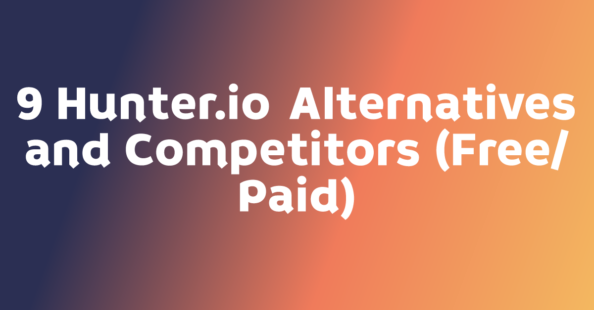 9 Hunter.io Alternatives and Competitors (Free/Paid)