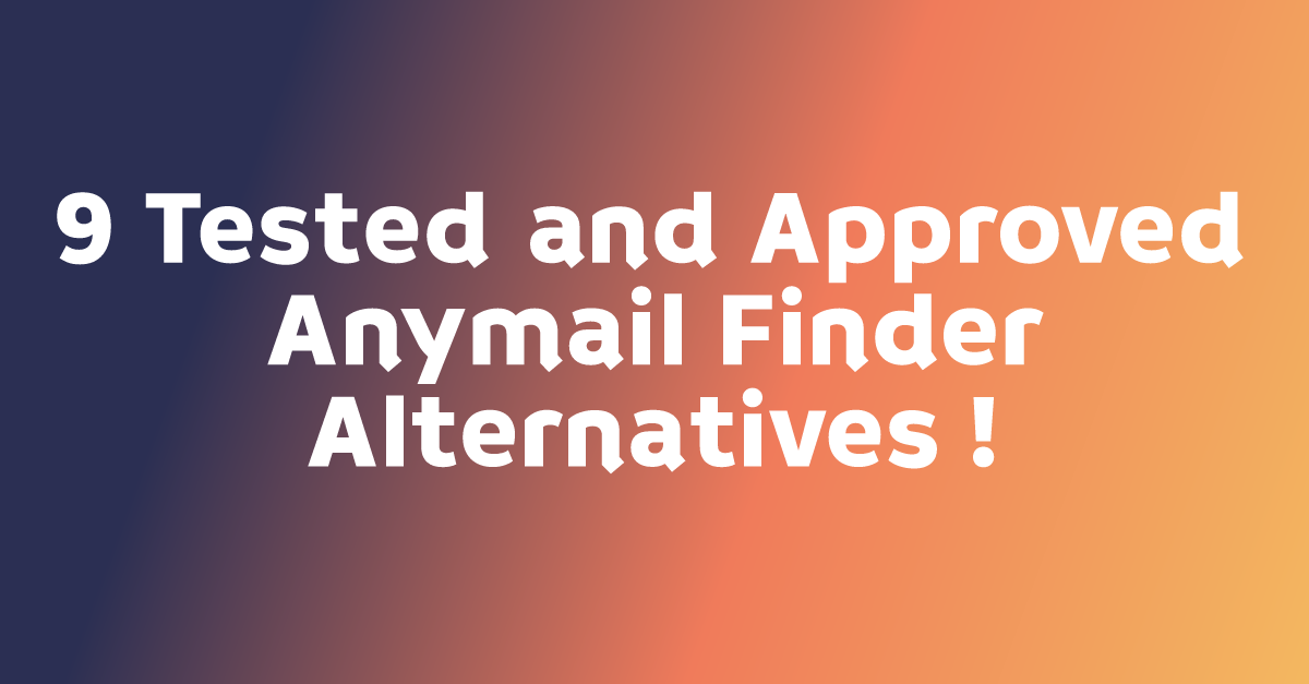 9 Tested and Approved Anymail Finder Alternatives