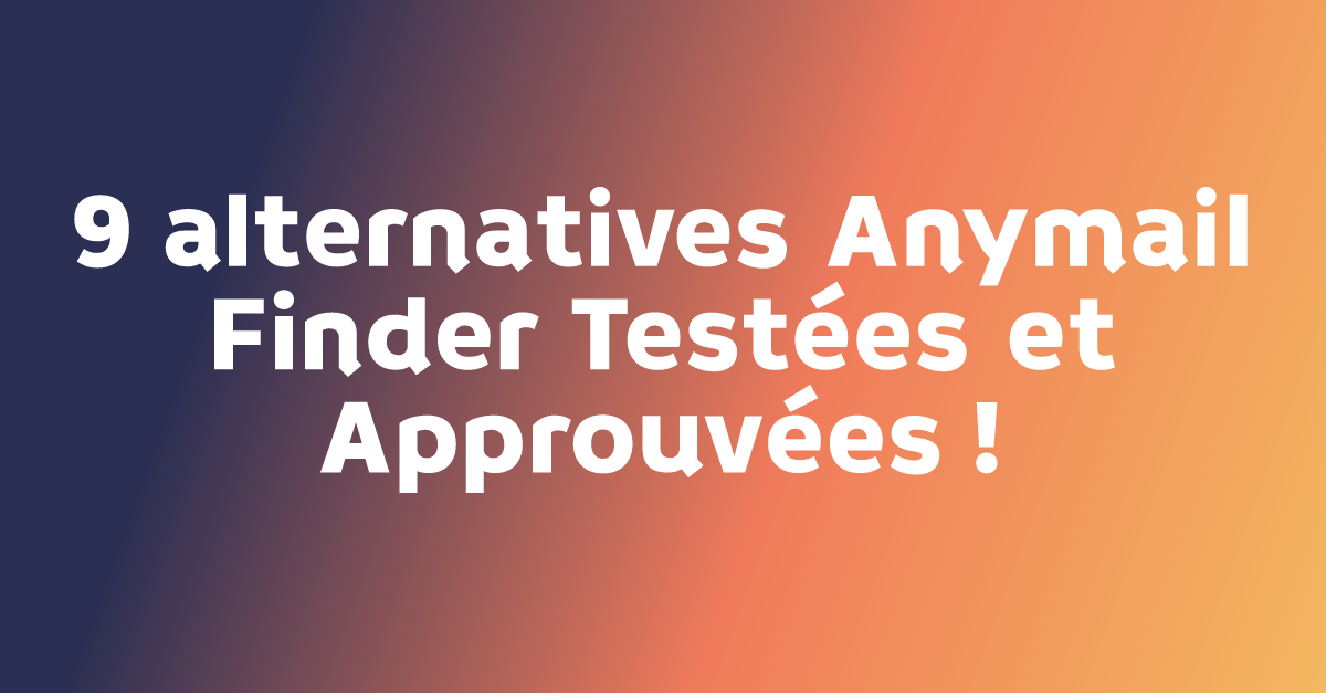 9 alternatives Anymail Finder Testées et Approuvées