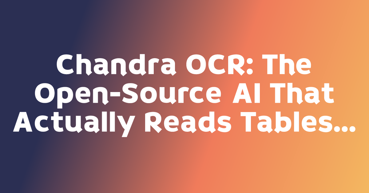 Chandra OCR: The Open-Source AI That Actually Reads Tables and ...