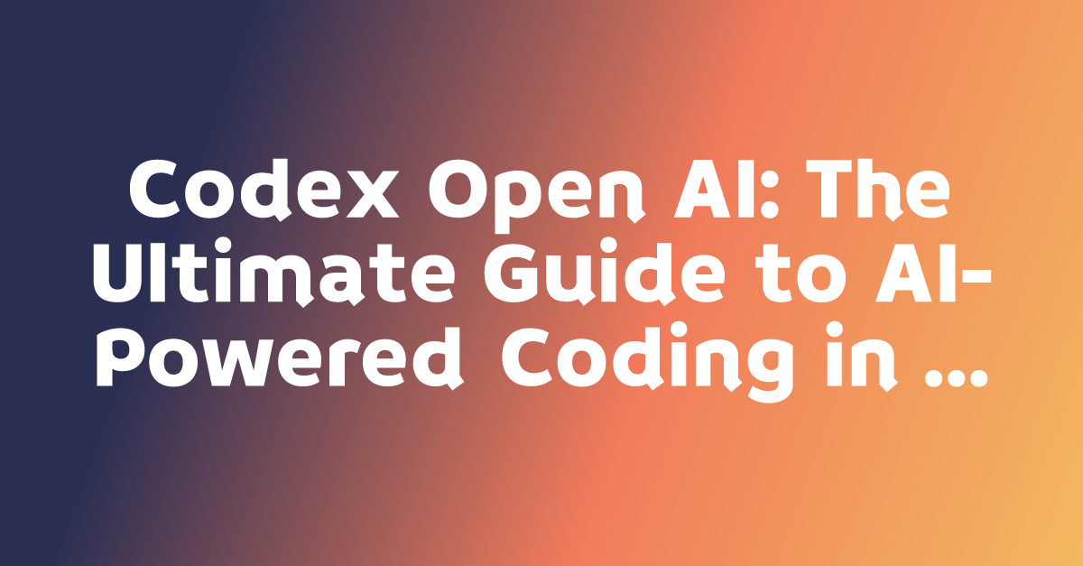 Codex Open AI: The Ultimate Guide to AI-Powered Coding in 2025