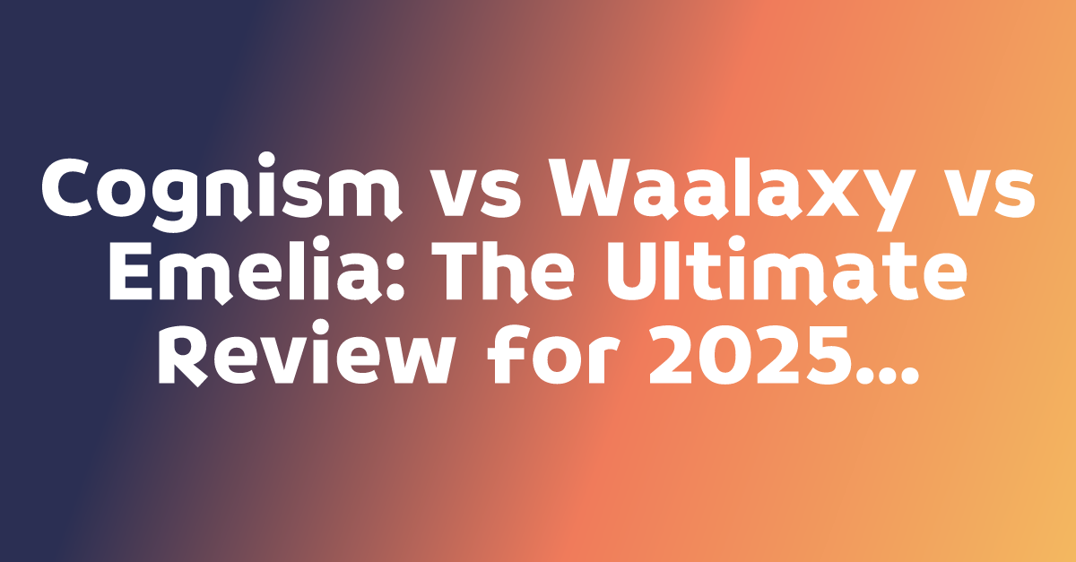 Cognism vs Waalaxy vs Emelia: The Ultimate Review for 2025