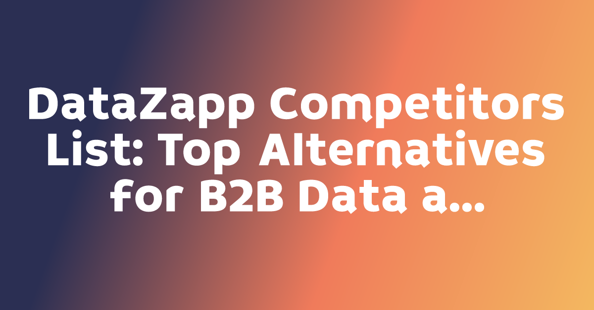 DataZapp Competitors List: Top Alternatives for B2B Data and Outreach
