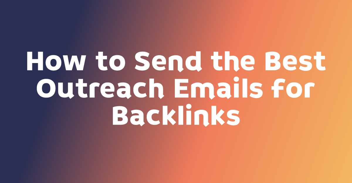 How to Send the Best Outreach Emails for Backlinks