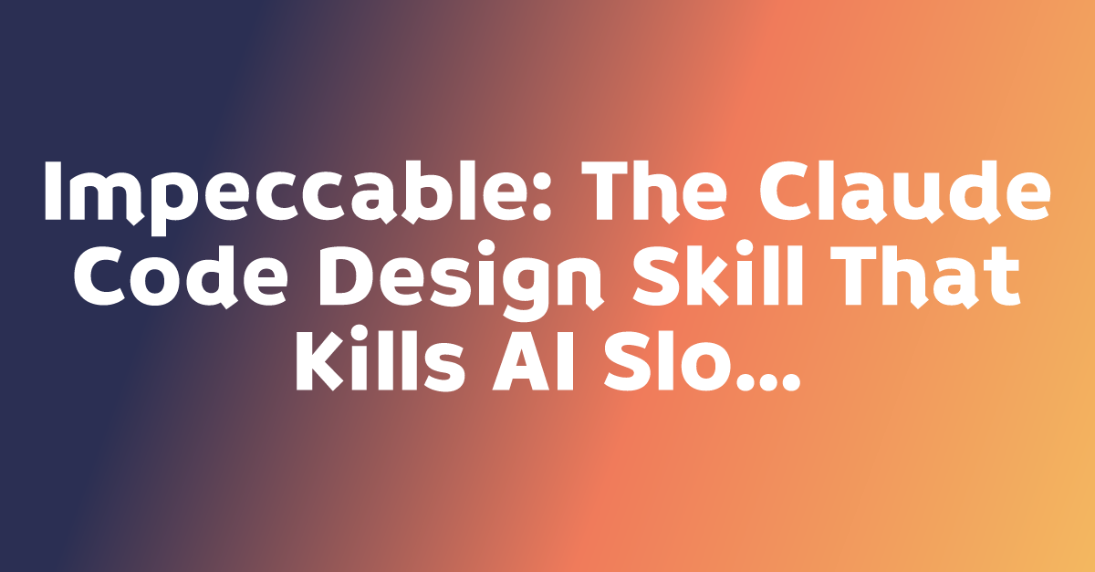 Impeccable: The Claude Code Design Skill That Kills AI Slop in Your ...