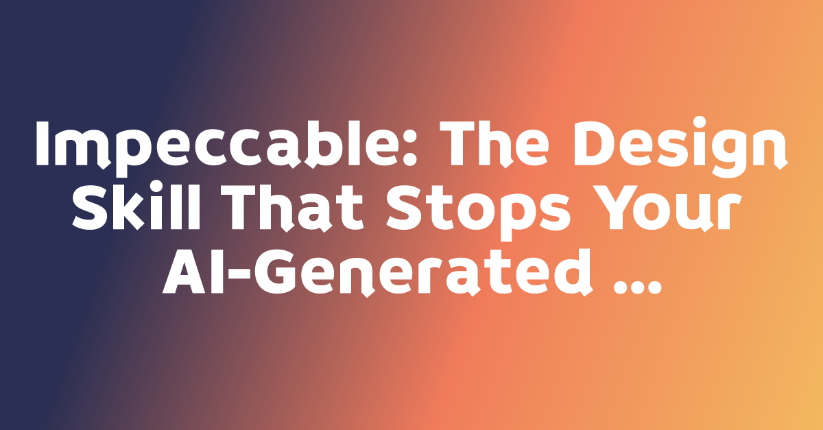 Impeccable: The Design Skill That Stops Your AI-Generated UIs from ...