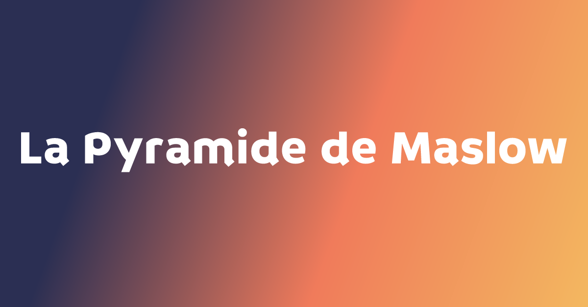 La Pyramide de Maslow