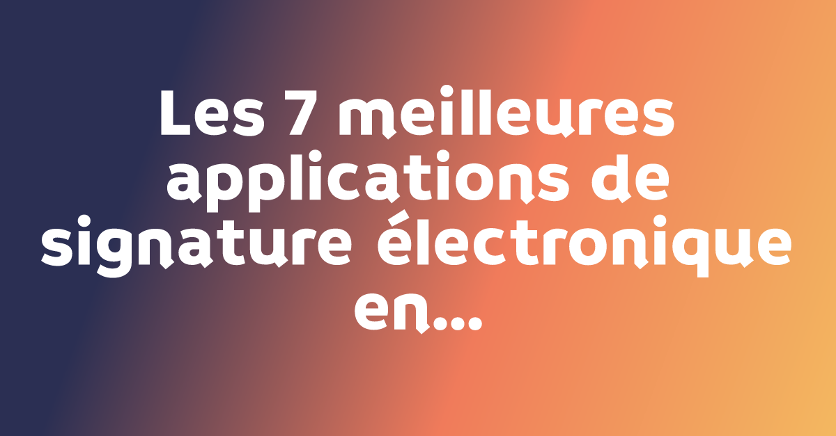 Les 7 meilleures applications de signature électronique en 2025