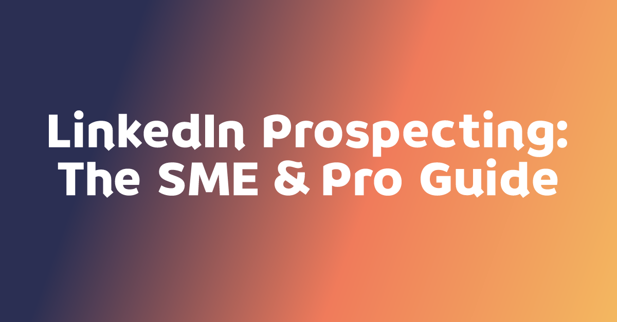 LinkedIn Prospecting: The SME & Pro Guide