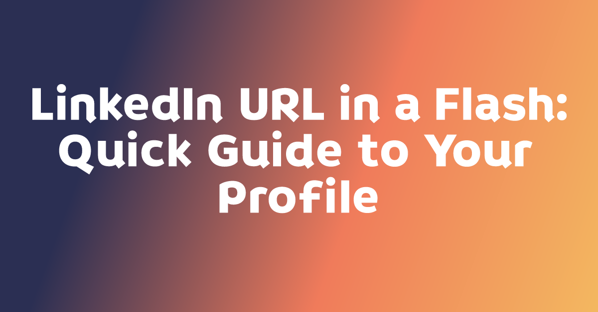 LinkedIn URL in a Flash: Quick Guide to Your Profile