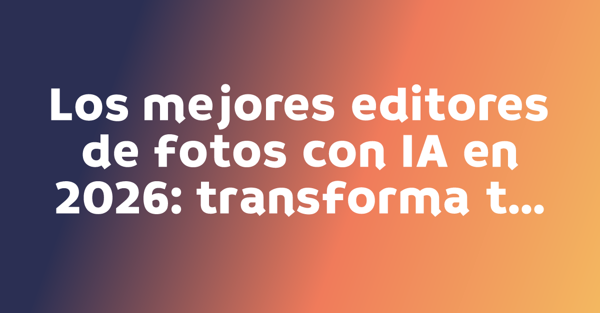Los mejores editores de fotos con IA en 2026: transforma tus imágenes ...