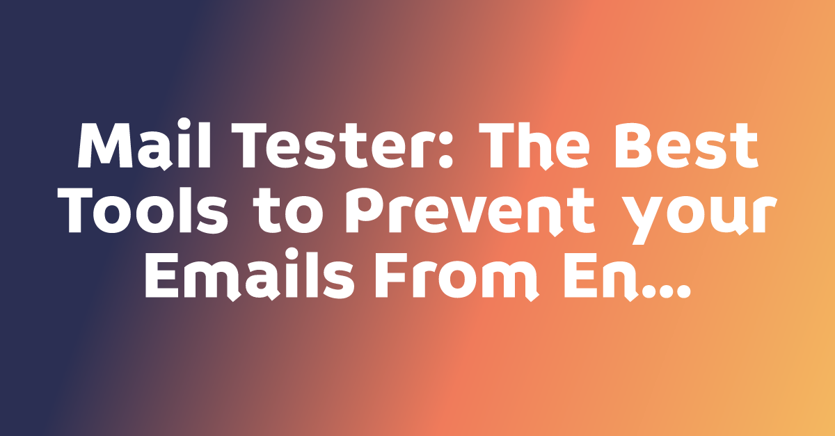 Mail Tester: The Best Tools to Prevent your Emails From Ending up in Spam