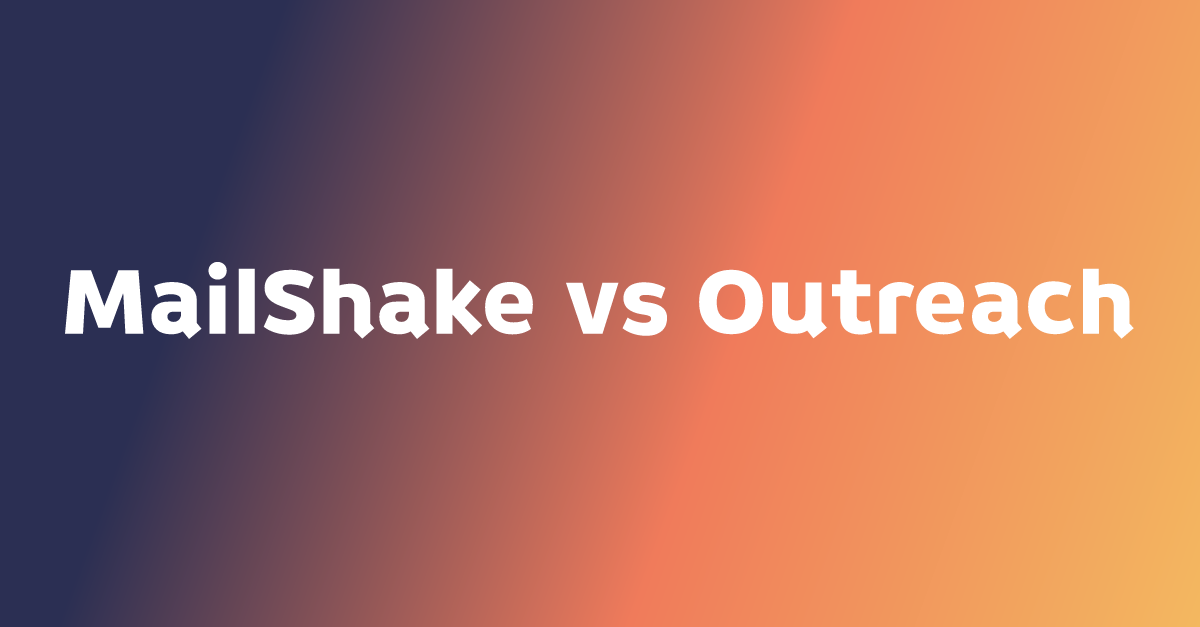 MailShake VS Outreach - Comparing cold-mailing software for 2025