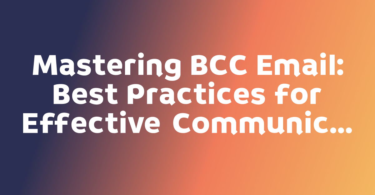 Mastering BCC Email: Best Practices for Effective Communication