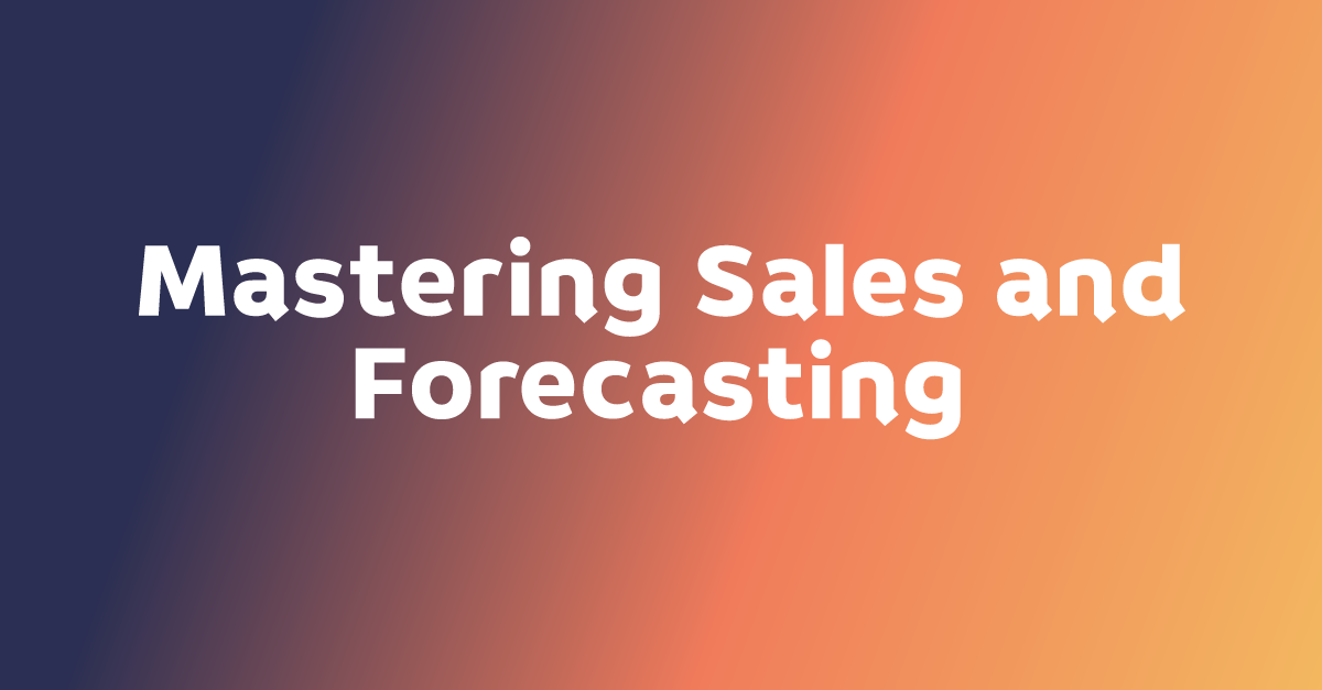 Mastering Sales and Forecasting