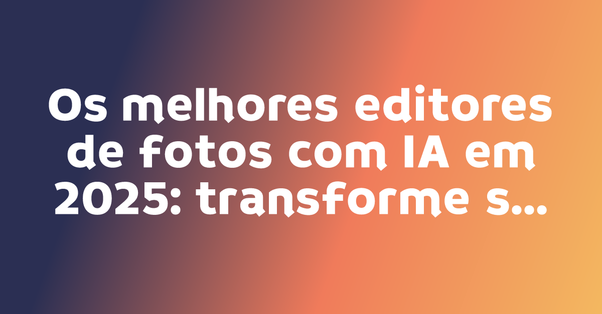 Os melhores editores de fotos com IA em 2025: transforme suas imagens ...