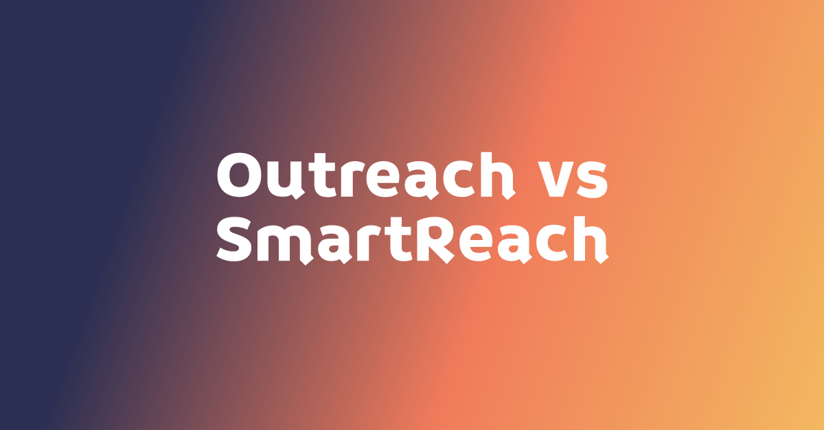 Outreach VS SmartReach - Comparing cold-mailing software for 2025