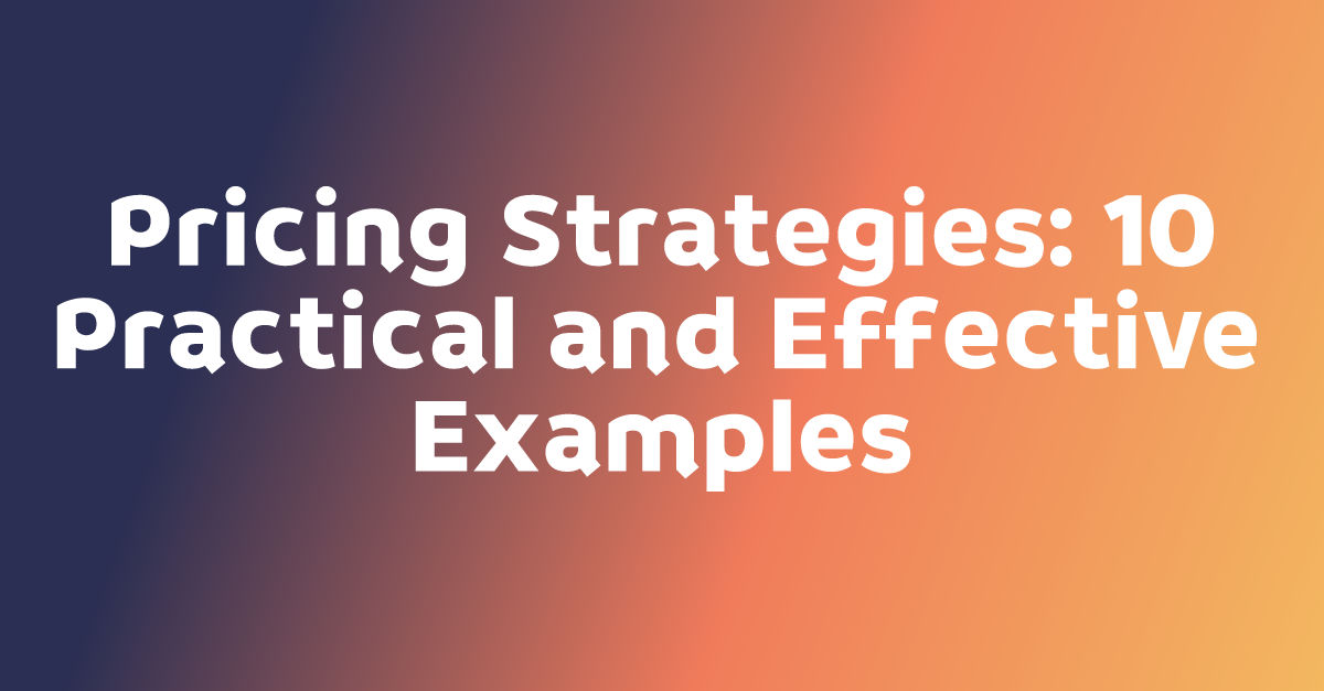 Pricing Strategies: 10 Practical and Effective Examples